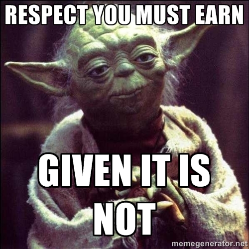 You Don’t “Earn Respect” | casandersdotnet